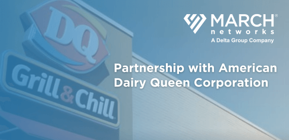 March Networks Expands Partnership with American Dairy Queen ...