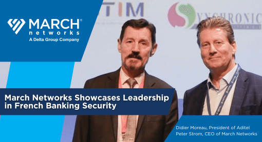 March Networks Showcases Leadership in French Banking Security at ...
