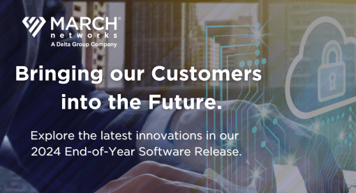 March Networks Unveils Future-Ready Features in Latest Software Release ...